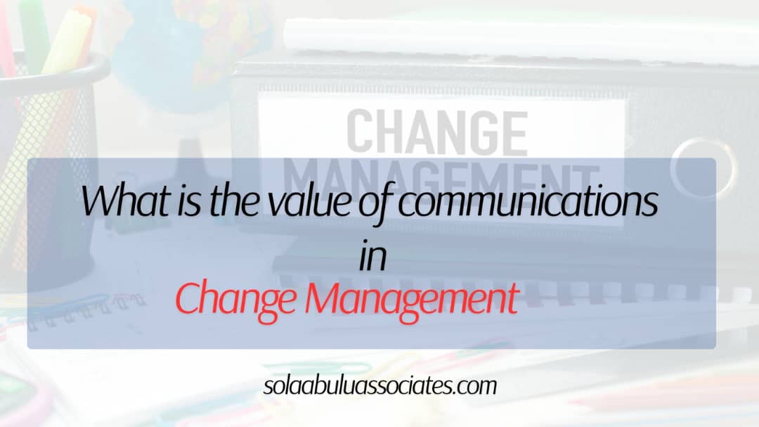 What is the value of communications in change management? - Sola Abulu ...